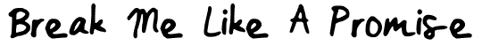 Break Me Like A Promise: Free Font Download | MaisFontes