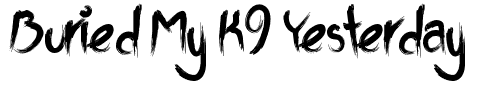 Buried My K9 Yesterday Font: Free Download | MaisFontes