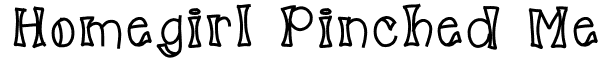 Homegirl Pinched Me: Free Font Download | MaisFontes