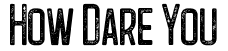 How Dare You Font: Free Download | MaisFontes