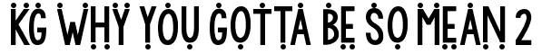 KG WhY yOu GoTtA Be So MeAn 2: Baixar Fonte Grátis | MaisFontes