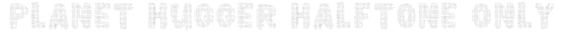 Planet Hugger Halftone Only Font: Free Download | MaisFontes