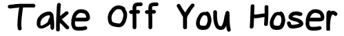 Take Off You Hoser: Baixar Fonte Grátis | MaisFontes