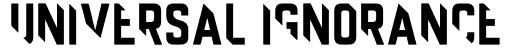 UNIVERSAL IGNORANCE Font: Free Download | MaisFontes